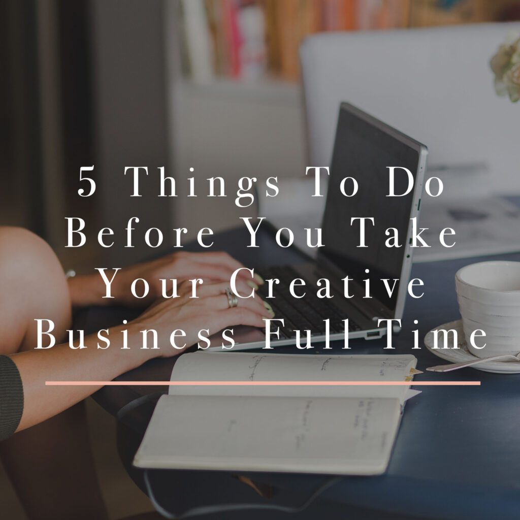 5 Things To Do Before You Take Your Creative Business Full Time - Write ...