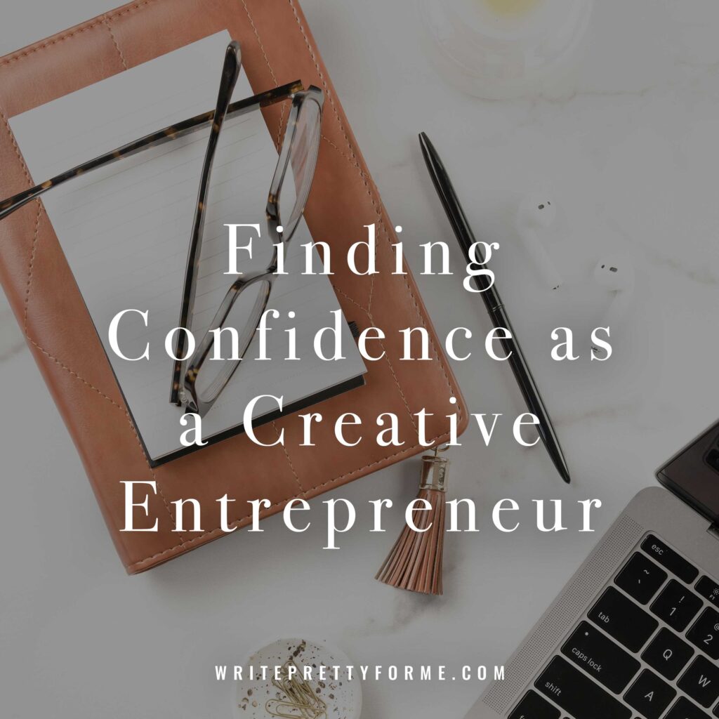 Finding Confidence as a Creative Entrepreneur - Write Pretty for Me