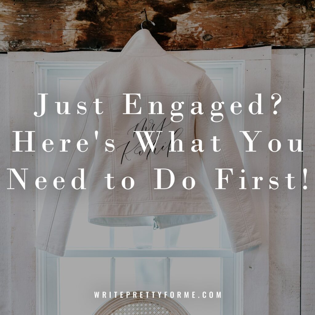 Just Engaged? Here's What You Need to Do First! - Write Pretty for Me